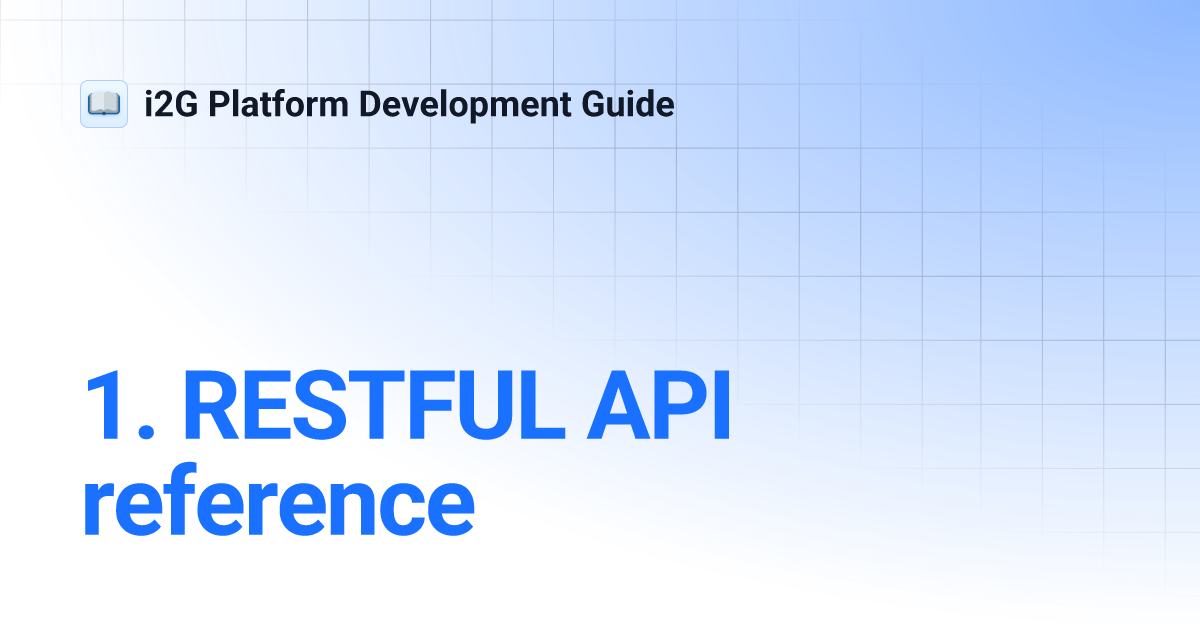 1. RESTFUL API reference | i2G Platform Development Guide